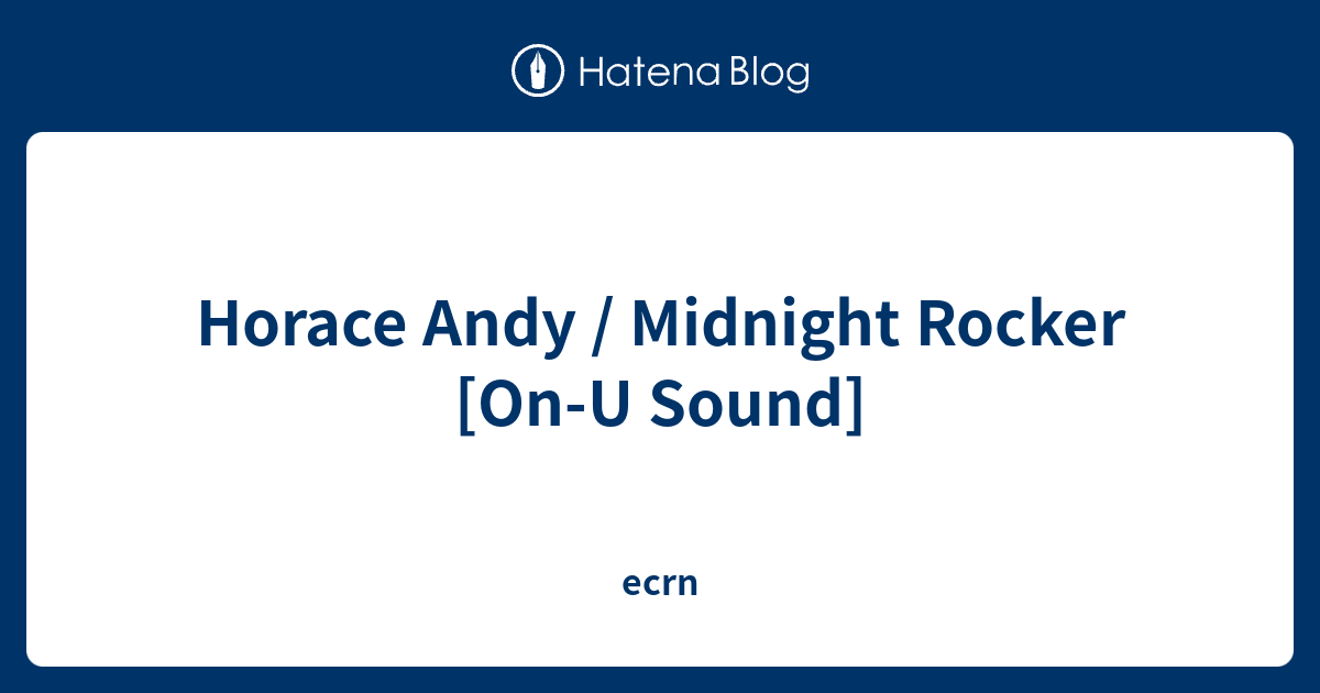 Horace Andy / Midnight Rocker [On-U Sound] - ecrn