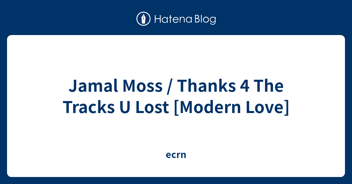 Jamal Moss / Thanks 4 The Tracks U Lost [Modern Love] - ecrn