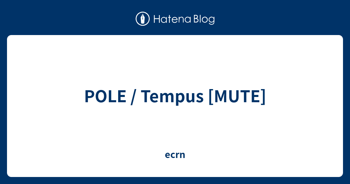 POLE / Tempus [MUTE] - ecrn