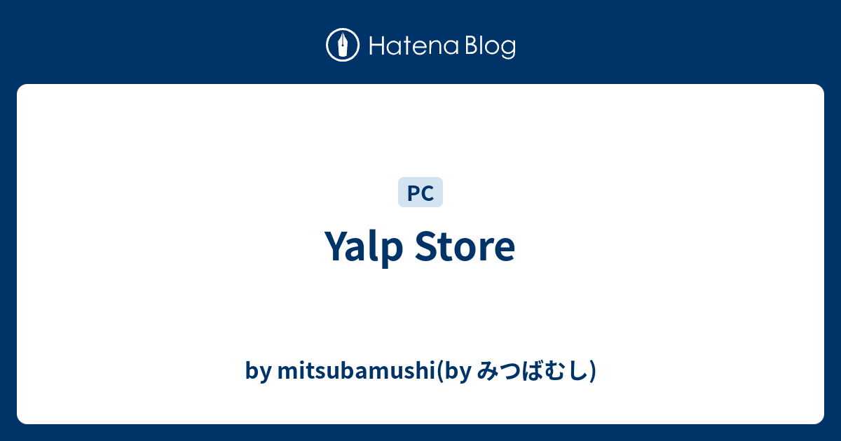 Yalp Store - by mitsubamushi(by みつばむし)
