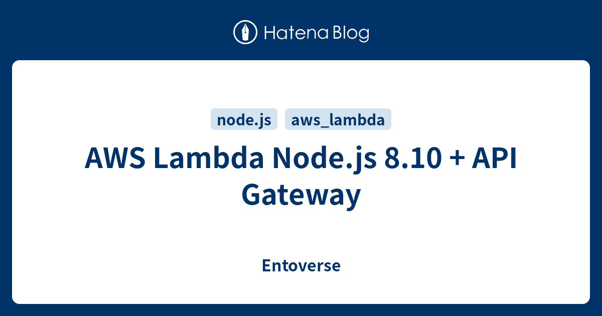 AWS Lambda Node.js 8.10 + API Gateway - Entoverse