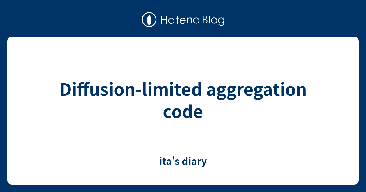 Diffusion-limited aggregation code - ita’s diary