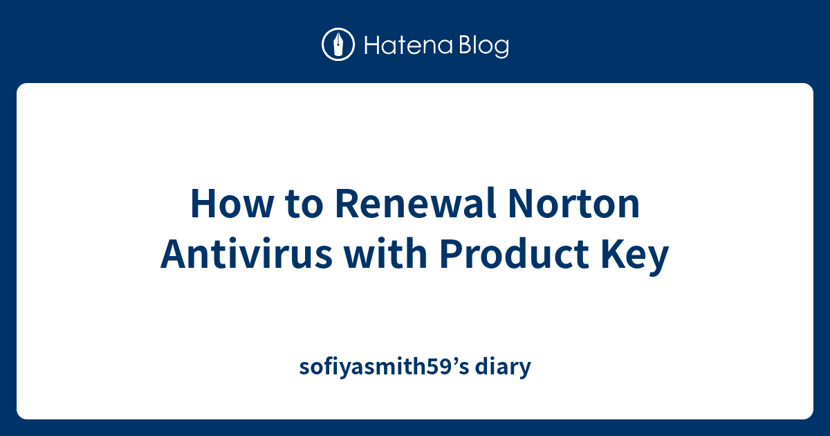 How to Renewal Norton Antivirus with Product Key - sofiyasmith59’s diary