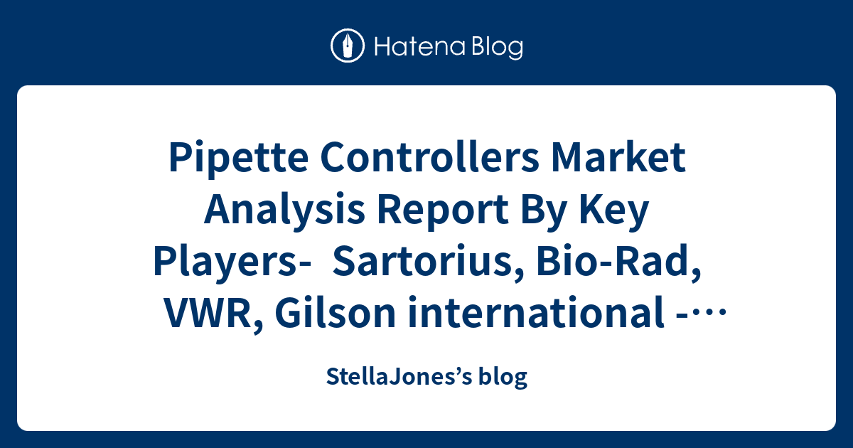 Pipette Controllers Market Analysis Report By Key Players- Sartorius ...