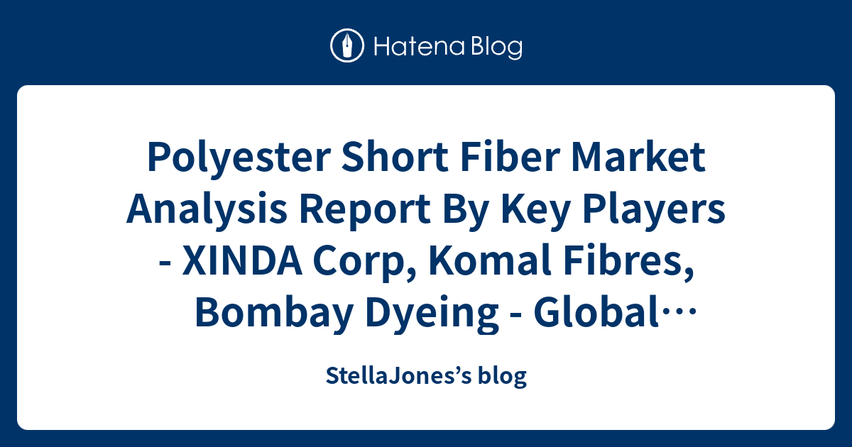 Polyester Short Fiber Market Analysis Report By Key Players - XINDA ...