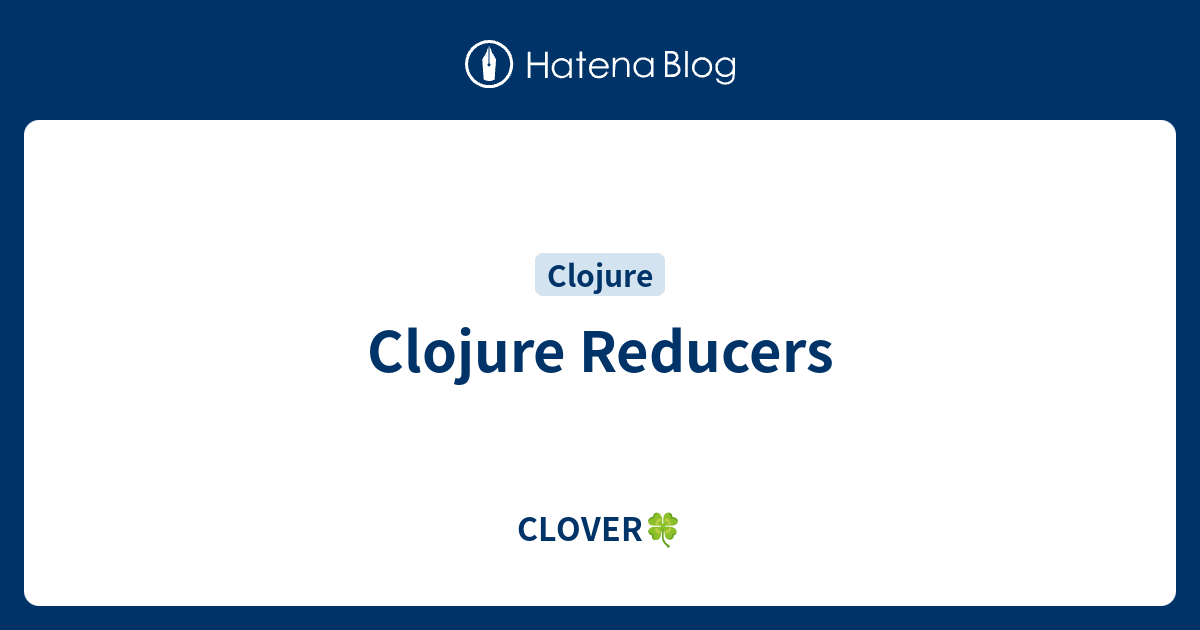 Clojure Reducers - CLOVER🍀