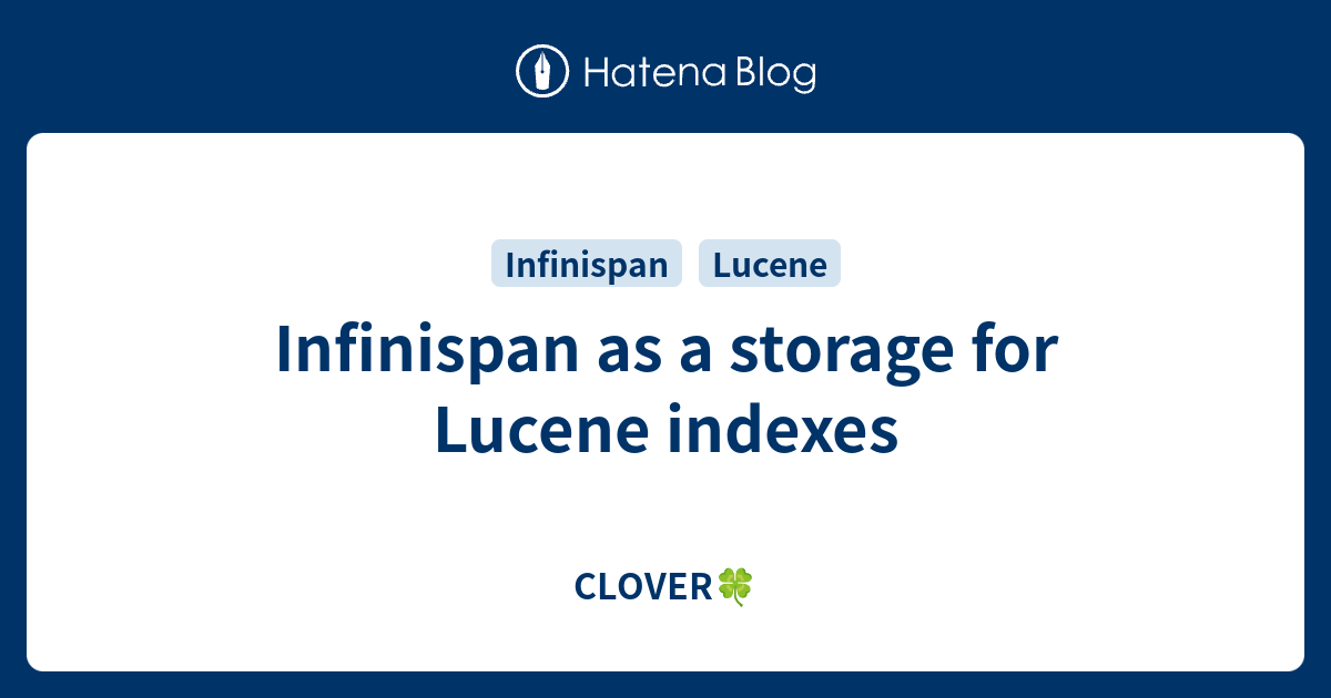 Infinispan as a storage for Lucene indexes - CLOVER🍀