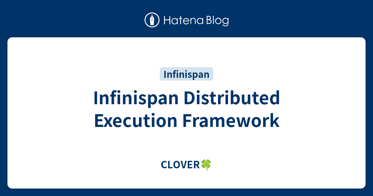 Infinispan Distributed Execution Framework - CLOVER🍀