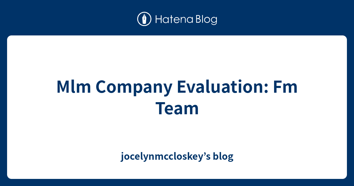 Mlm Company Evaluation: Fm Team - jocelynmccloskey’s blog