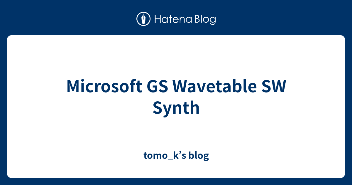 Microsoft GS Wavetable SW Synth - tomo_k’s blog