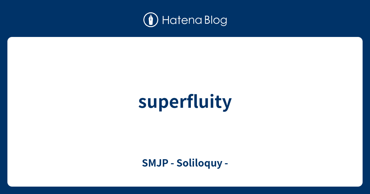 superfluity - SMJP - Soliloquy