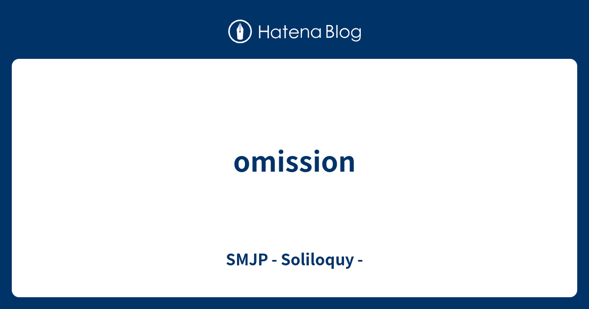 omission - SMJP - Soliloquy