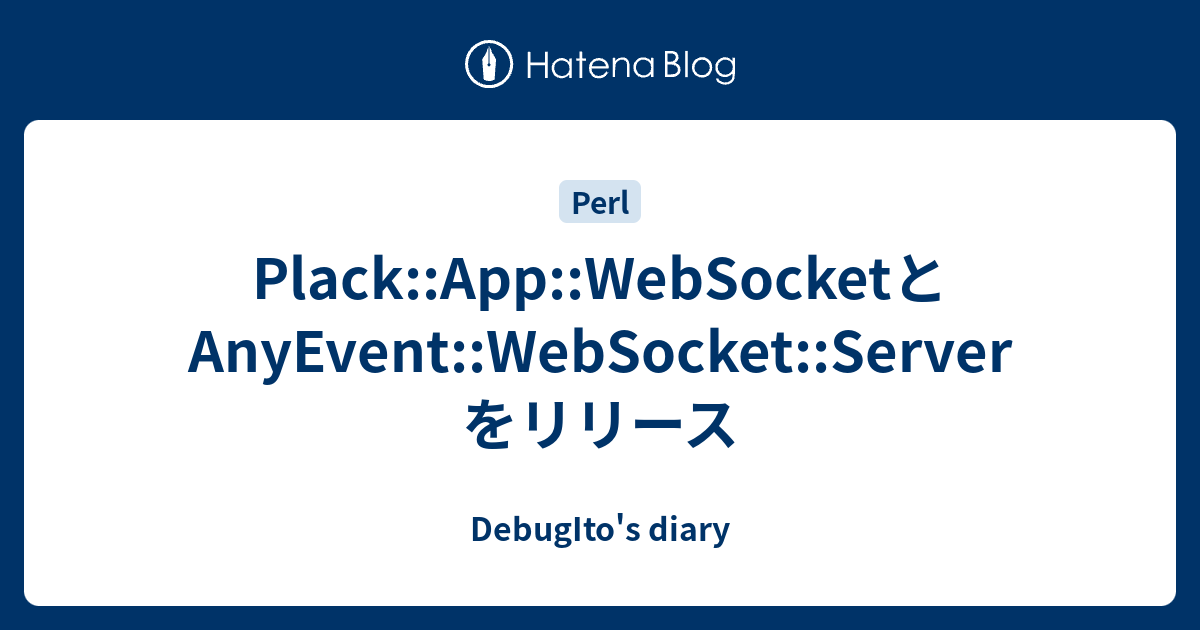 Plack::App::WebSocketとAnyEvent::WebSocket::Serverをリリース - DebugIto's diary