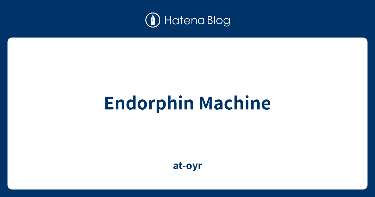 Endorphin Machine - at-oyr