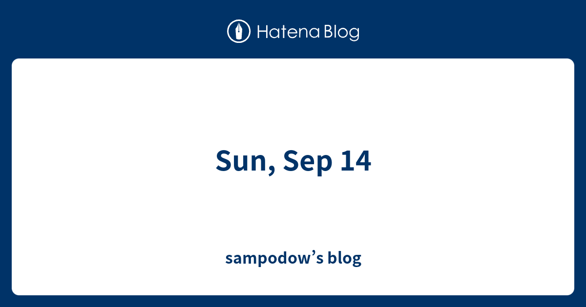 Sun, Sep 14 - sampodow’s blog