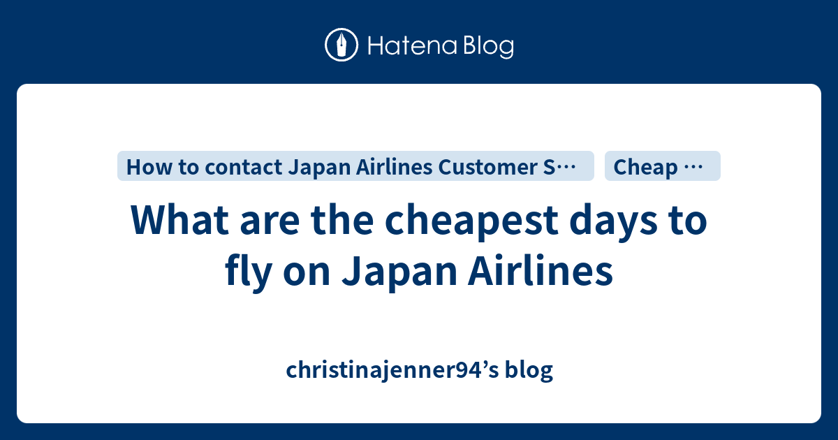 What are the cheapest days to fly on Japan Airlines - christinajenner94 ...