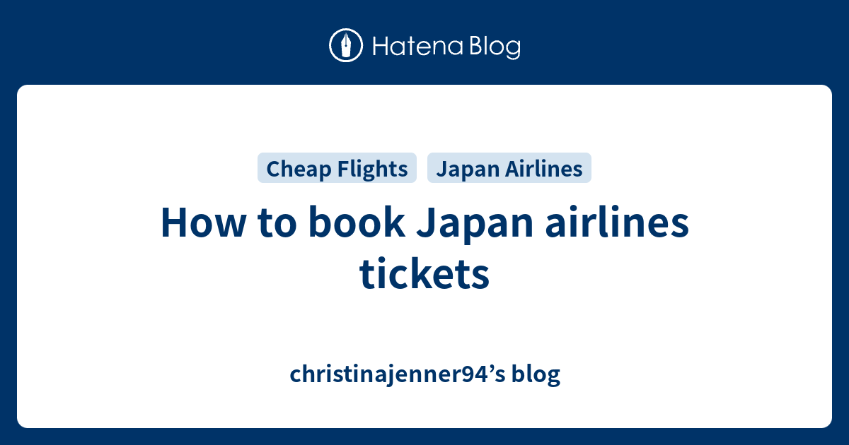 How to book Japan airlines tickets - christinajenner94’s blog