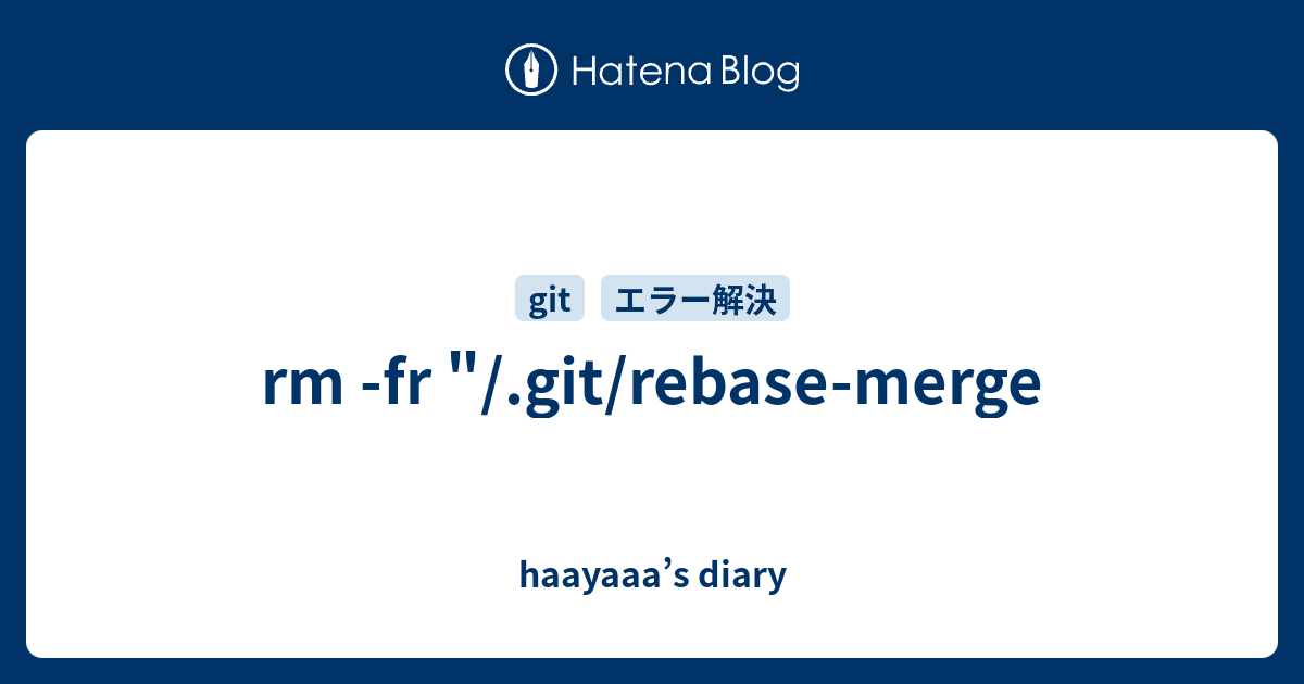 rm -fr "/.git/rebase-merge - haayaaa’s diary