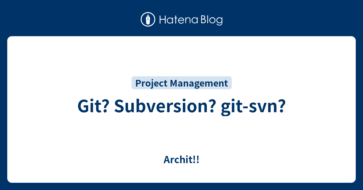 Git? Subversion? git-svn? - Archit!!