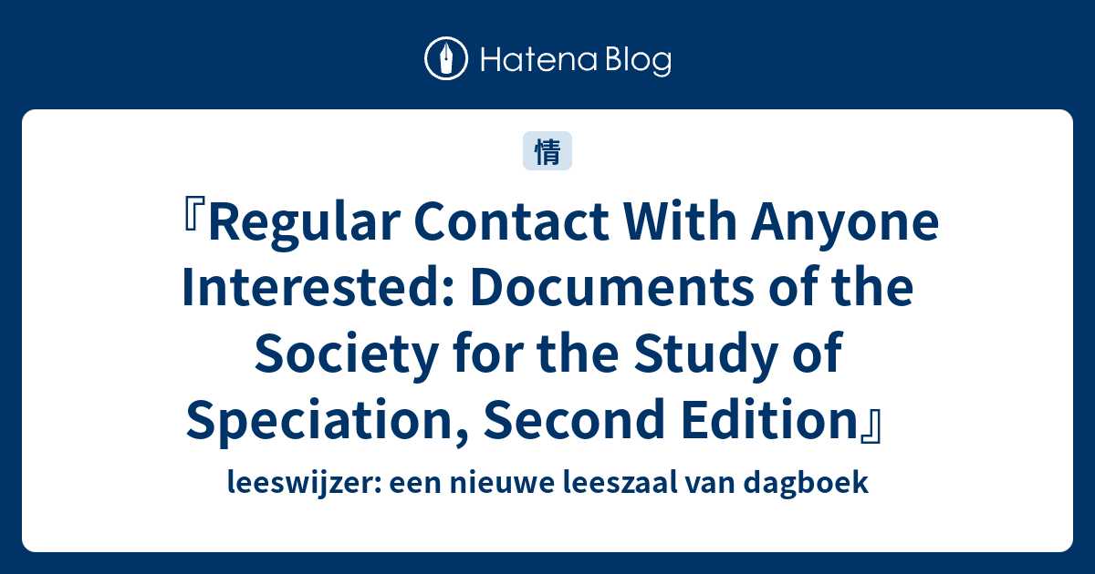 『Regular Contact With Anyone Interested: Documents of the Society for the Study of Speciation ...