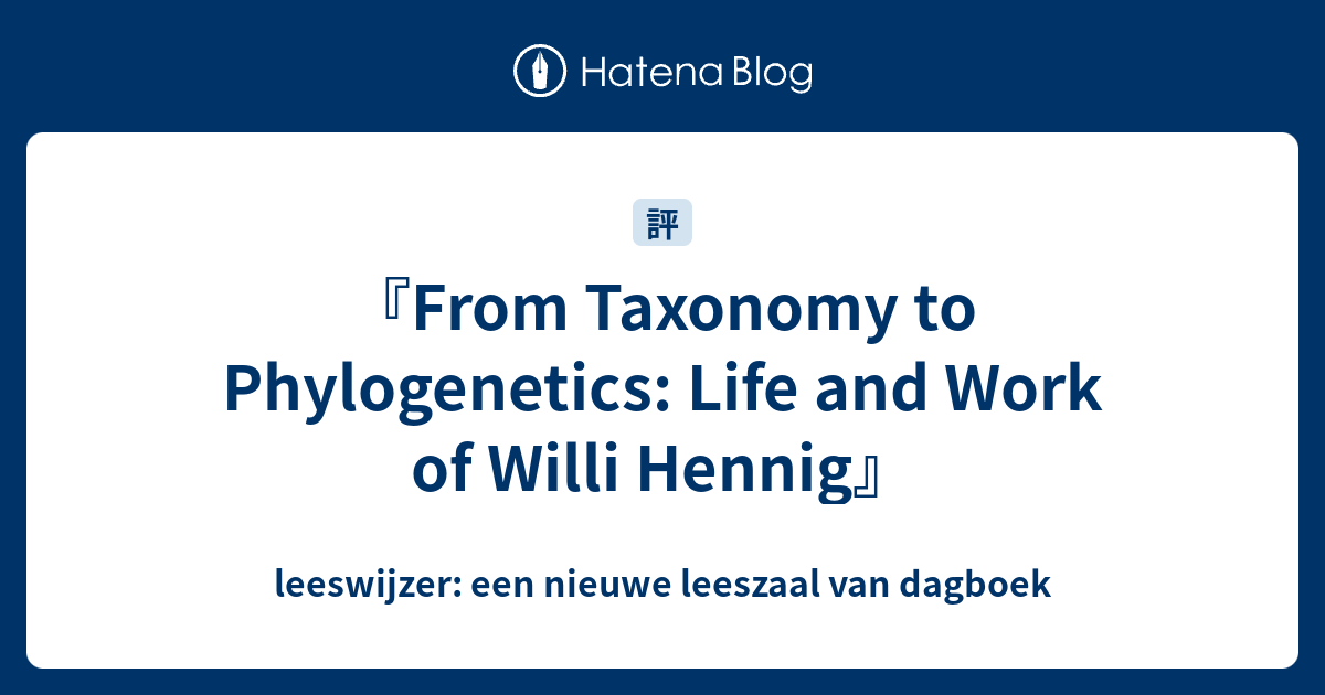 『From Taxonomy to Phylogenetics: Life and Work of Willi Hennig ...