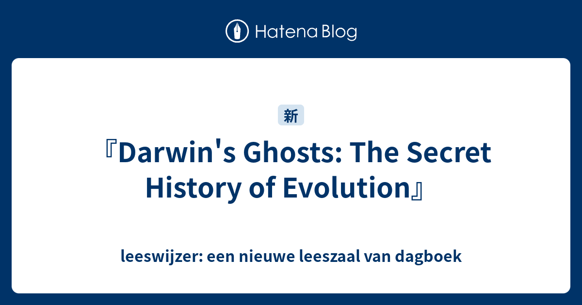 『Darwin's Ghosts: The Secret History of Evolution』 - leeswijzer: een ...