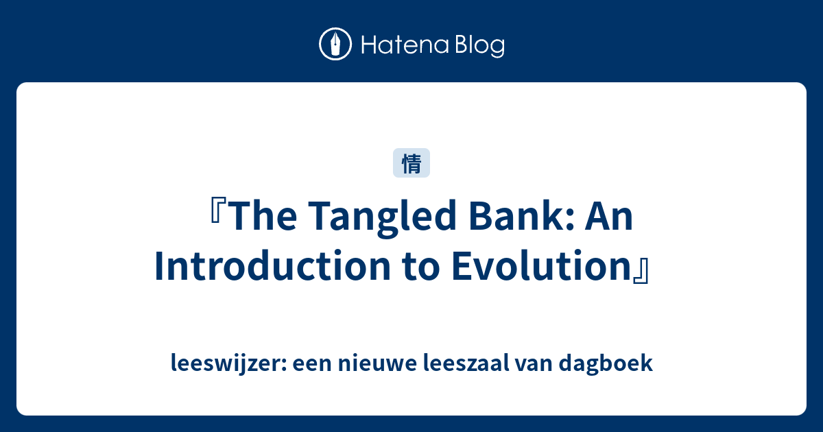 『The Tangled Bank: An Introduction to Evolution』 - leeswijzer: een ...