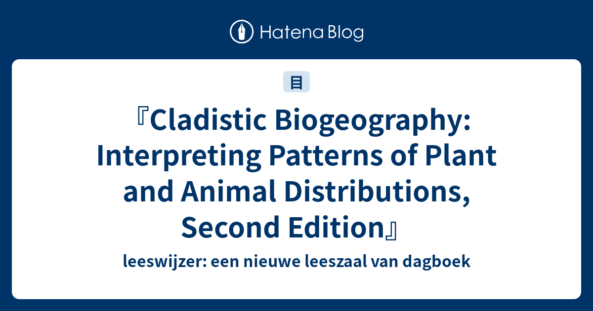 『Cladistic Biogeography: Interpreting Patterns of Plant and Animal ...