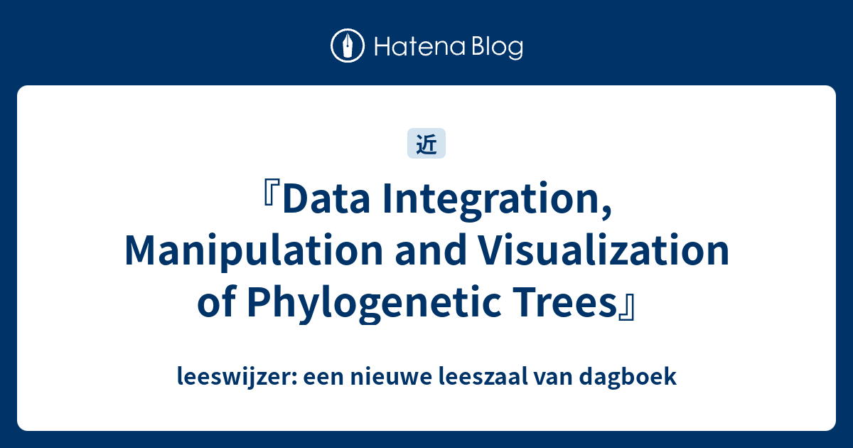 『Data Integration, Manipulation and Visualization of Phylogenetic Trees ...