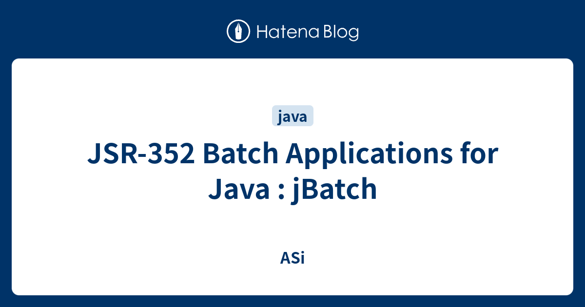 JSR-352 Batch Applications for Java : jBatch - ASi