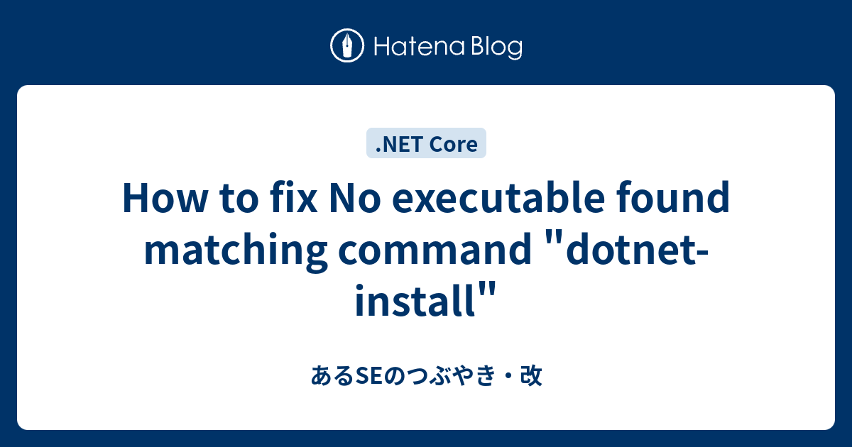 How To Fix No Executable Found Matching Command Dotnet Install あるse