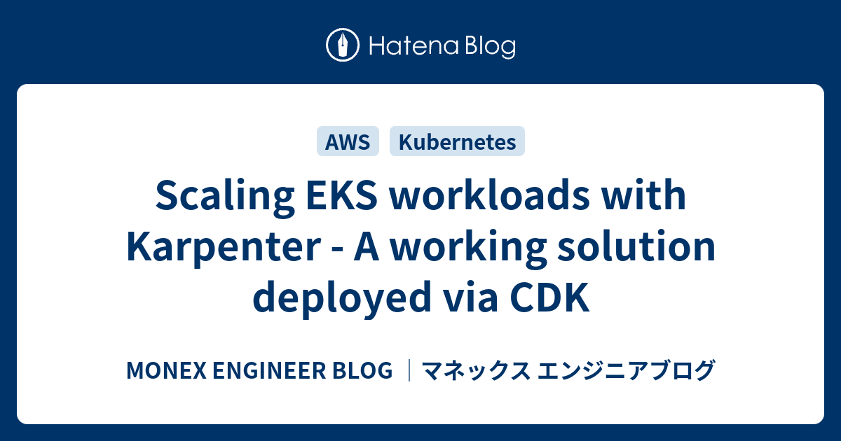 Scaling EKS workloads with Karpenter - A working solution deployed via CDK - MONEX ENGINEER BLOG ...