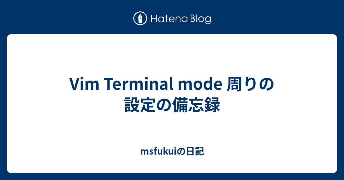 Vim Terminal mode 周りの設定の備忘録 - msfukuiの日記