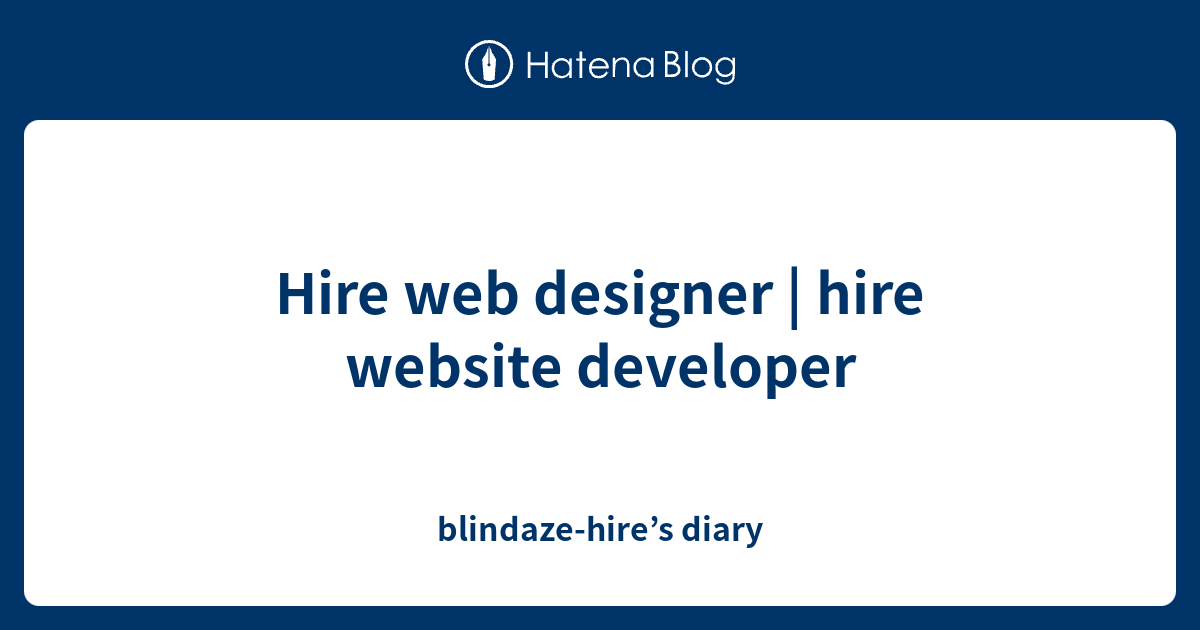 Hire web designer | hire website developer - blindaze-hire’s diary