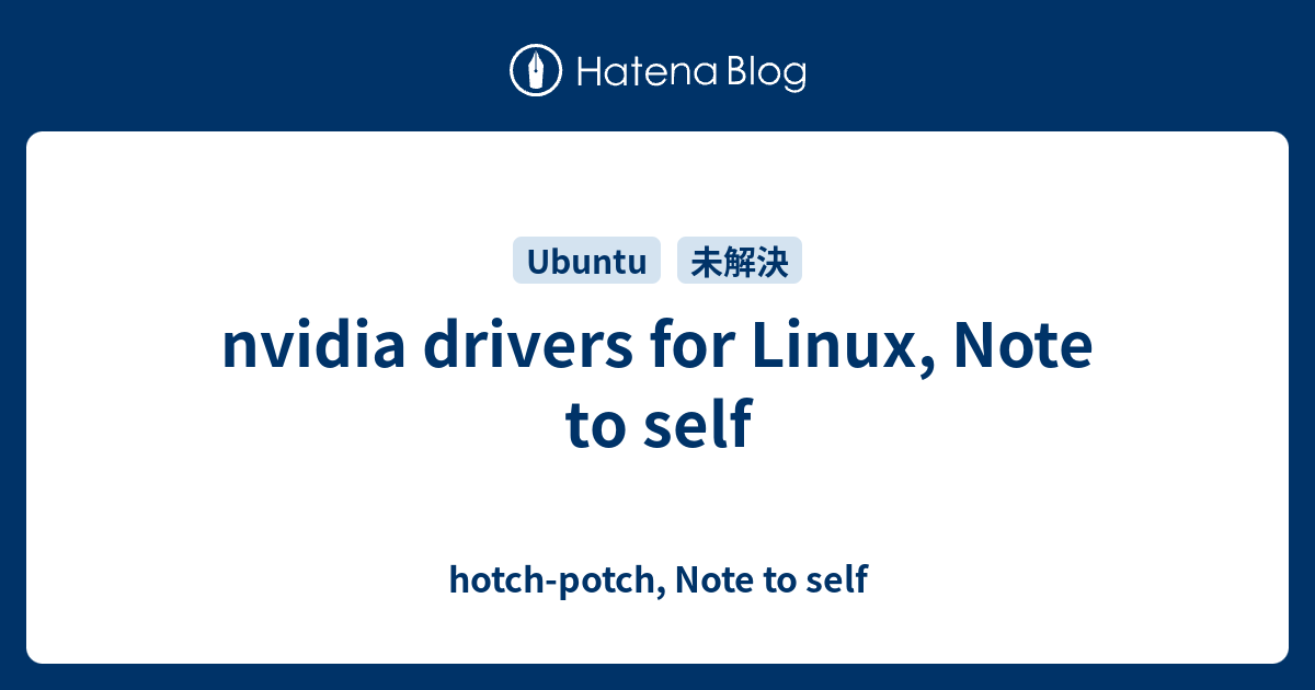 nvidia drivers for Linux, Note to self - hotch-potch, Note to self
