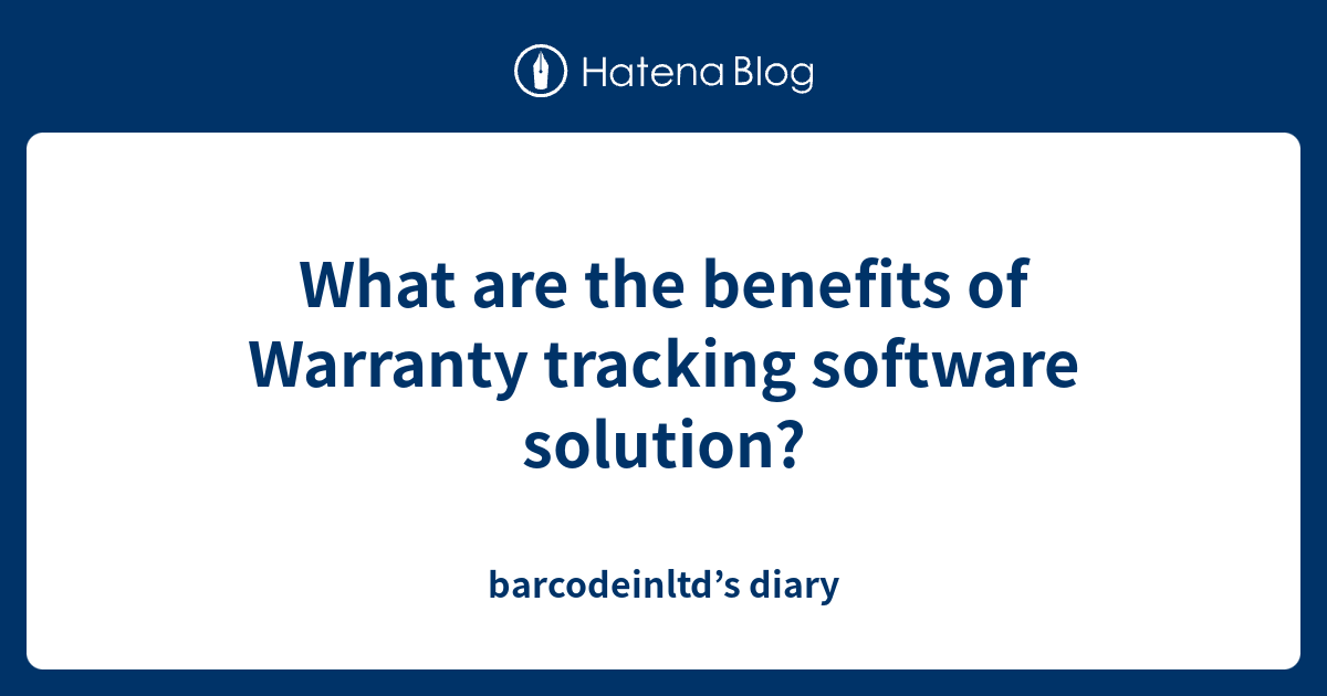 What are the benefits of Warranty tracking software solution ...