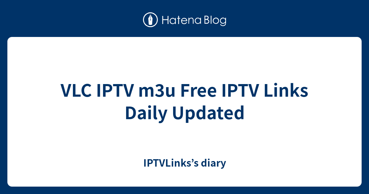 VLC IPTV m3u Free IPTV Links Daily Updated - IPTVLinks’s diary