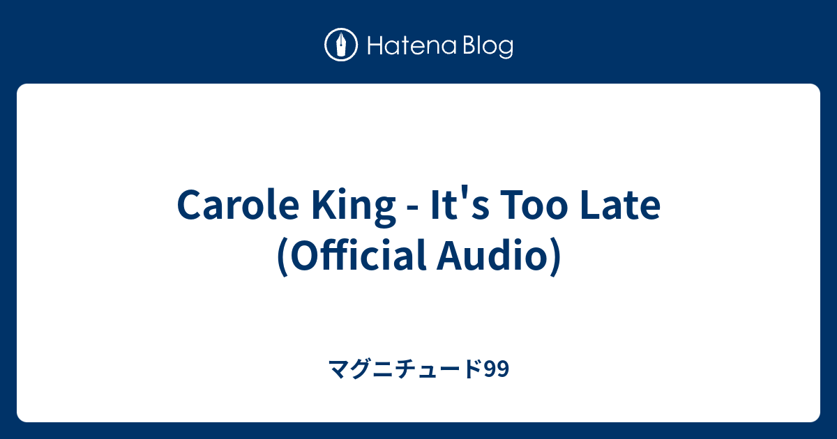 Carole King - It's Too Late (Official Audio) - マグニチュード99