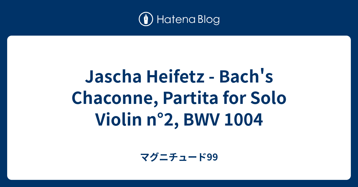 Jascha Heifetz - Bach's Chaconne, Partita for Solo Violin n°2, BWV 1004 ...