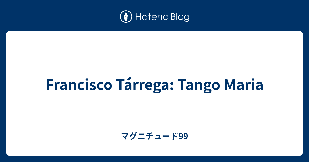 Francisco Tárrega: Tango Maria - マグニチュード99
