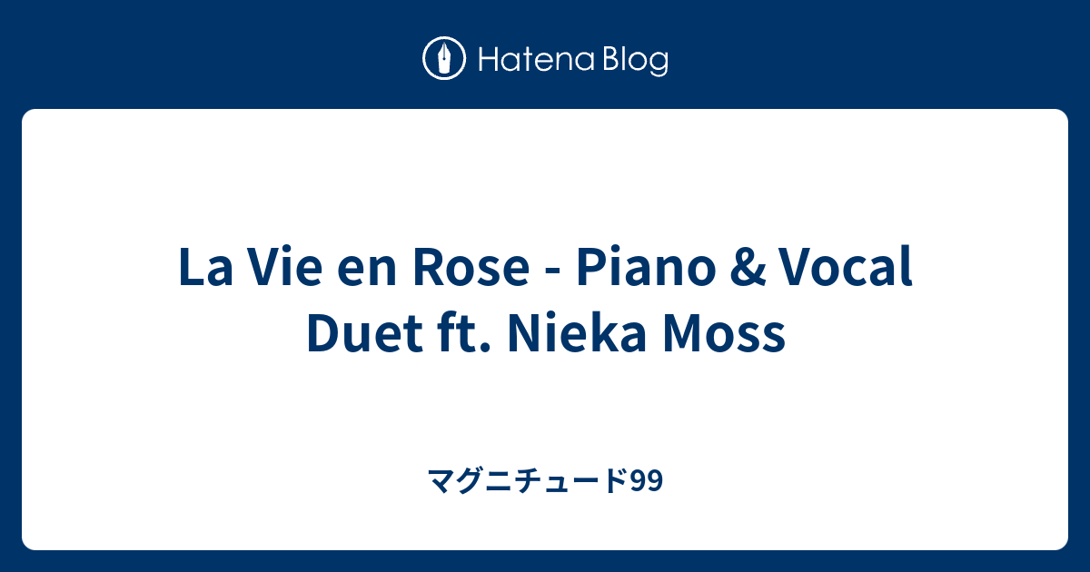 La Vie en Rose - Piano & Vocal Duet ft. Nieka Moss - マグニチュード99