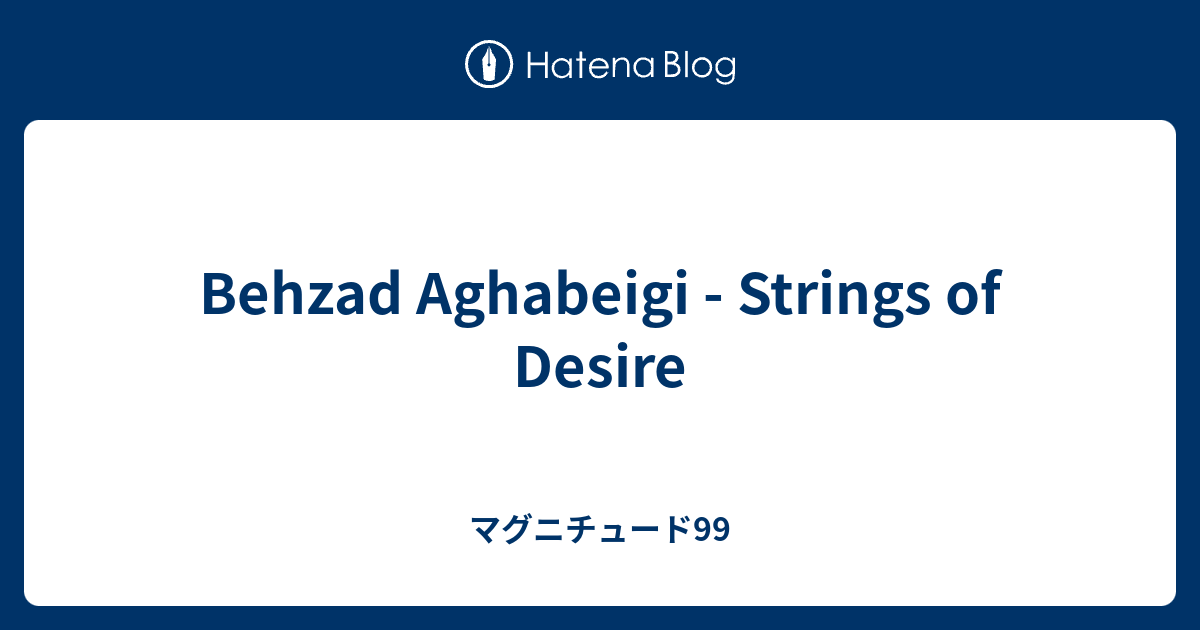 Behzad Aghabeigi - Strings of Desire - マグニチュード99