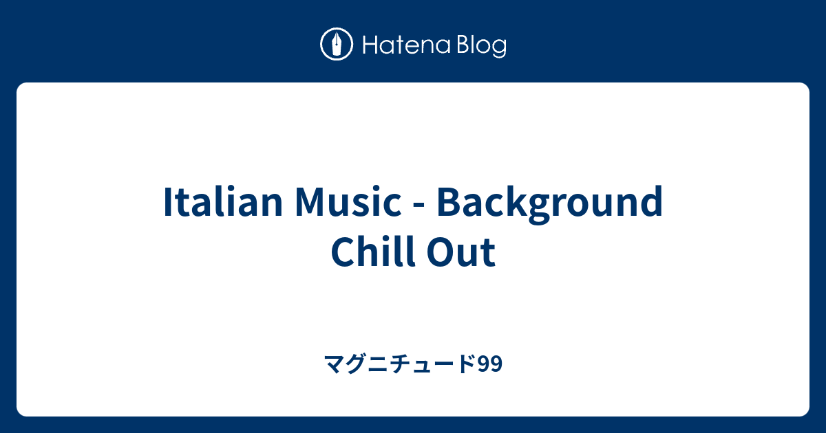 Italian Music - Background Chill Out - マグニチュード99