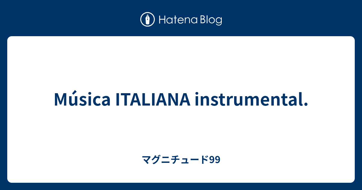 Música ITALIANA instrumental. - マグニチュード99