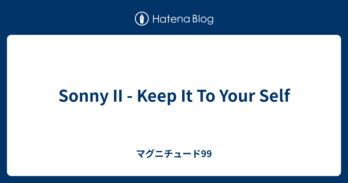 Sonny II - Keep It To Your Self - マグニチュード99