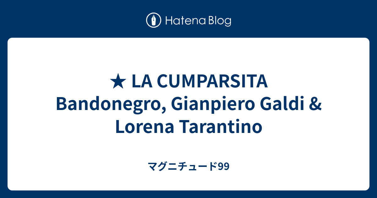 LA CUMPARSITA Bandonegro, Gianpiero Galdi & Lorena Tarantino - マグニチュード99