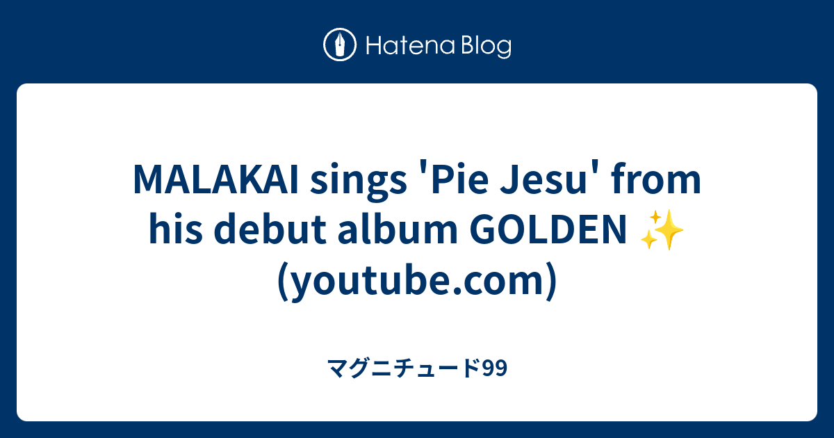 MALAKAI sings 'Pie Jesu' from his debut album GOLDEN (youtube.com) - マグニチュード99