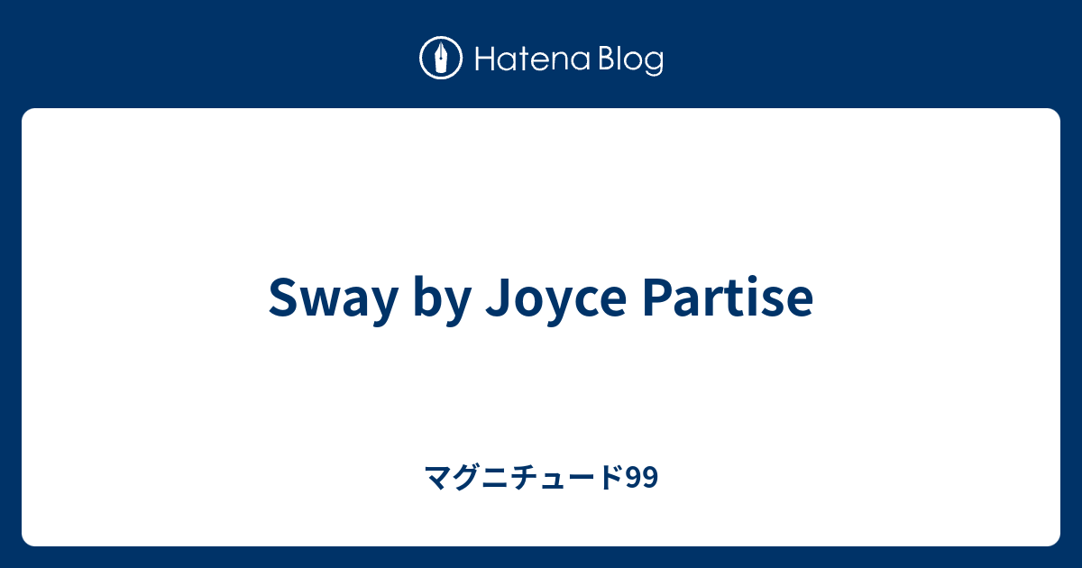Sway by Joyce Partise - マグニチュード99