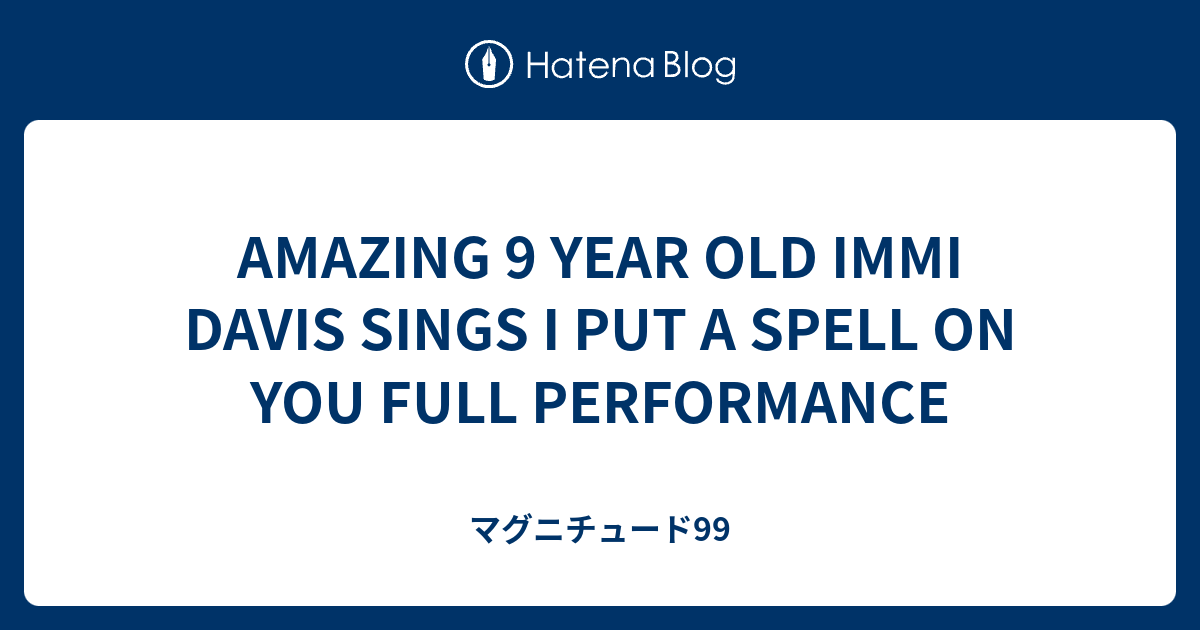 AMAZING 9 YEAR OLD IMMI DAVIS SINGS I PUT A SPELL ON YOU FULL ...