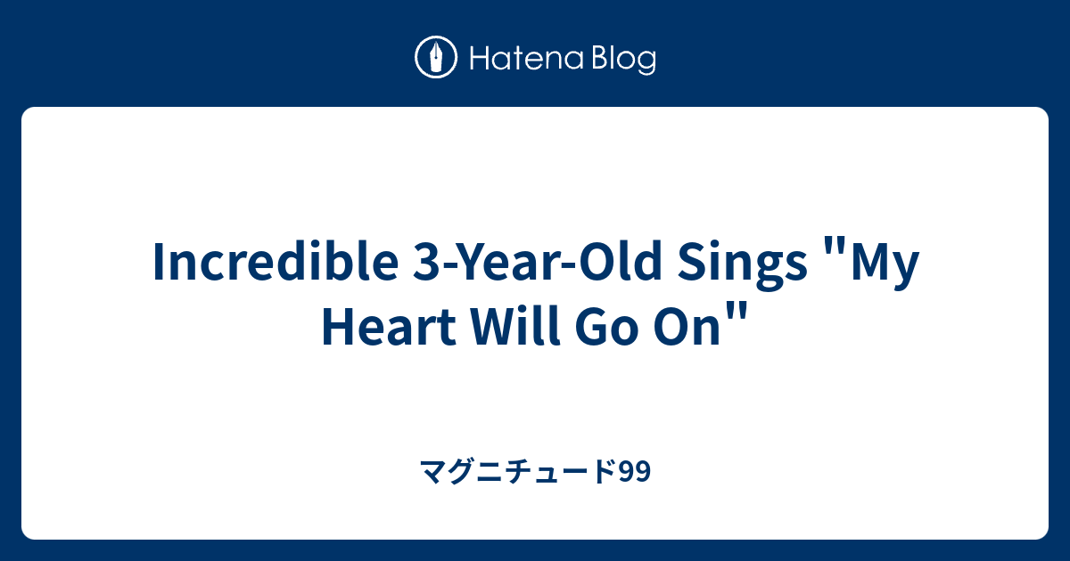 Incredible 3-Year-Old Sings "My Heart Will Go On" - マグニチュード99